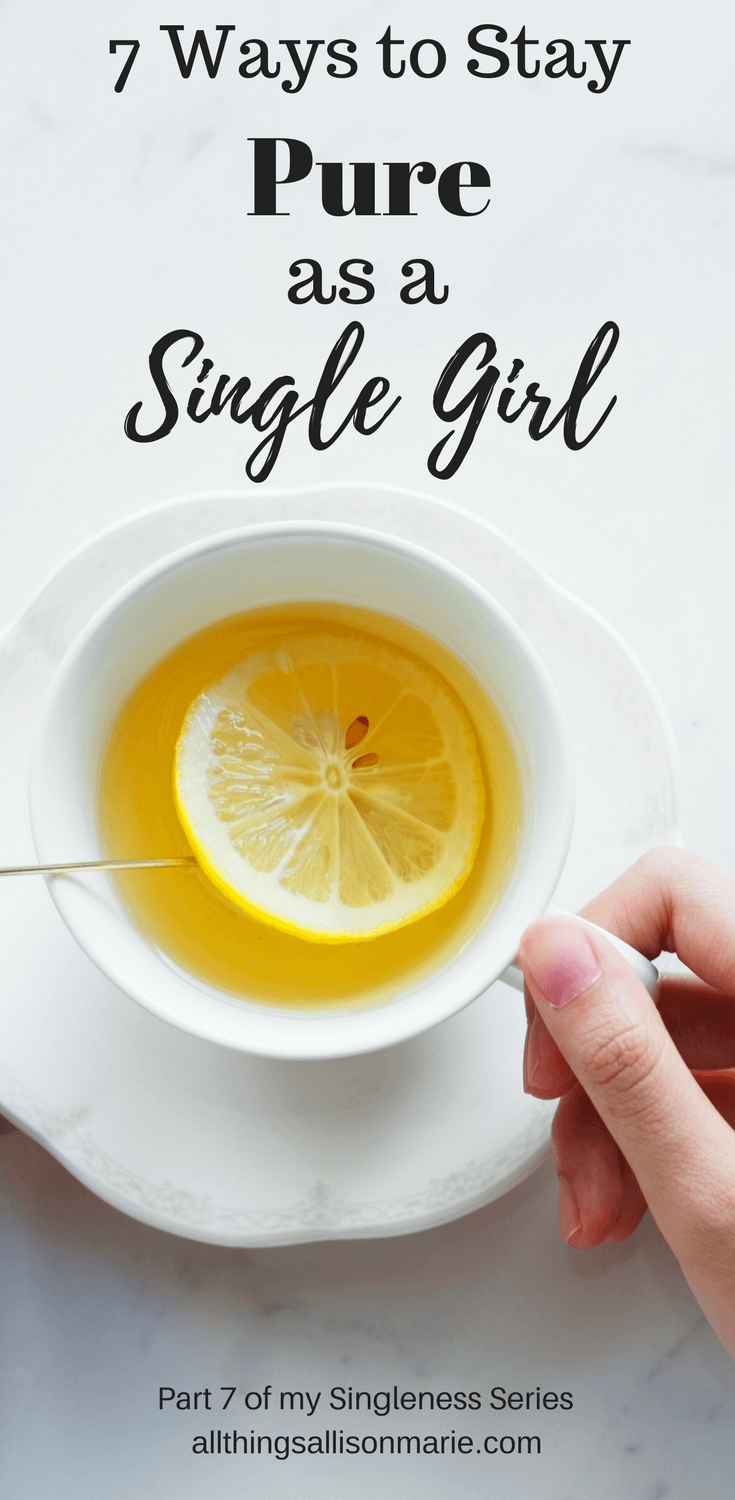 7 Ways to Stay Pure as a Single Girl – All Things Allison Marie
