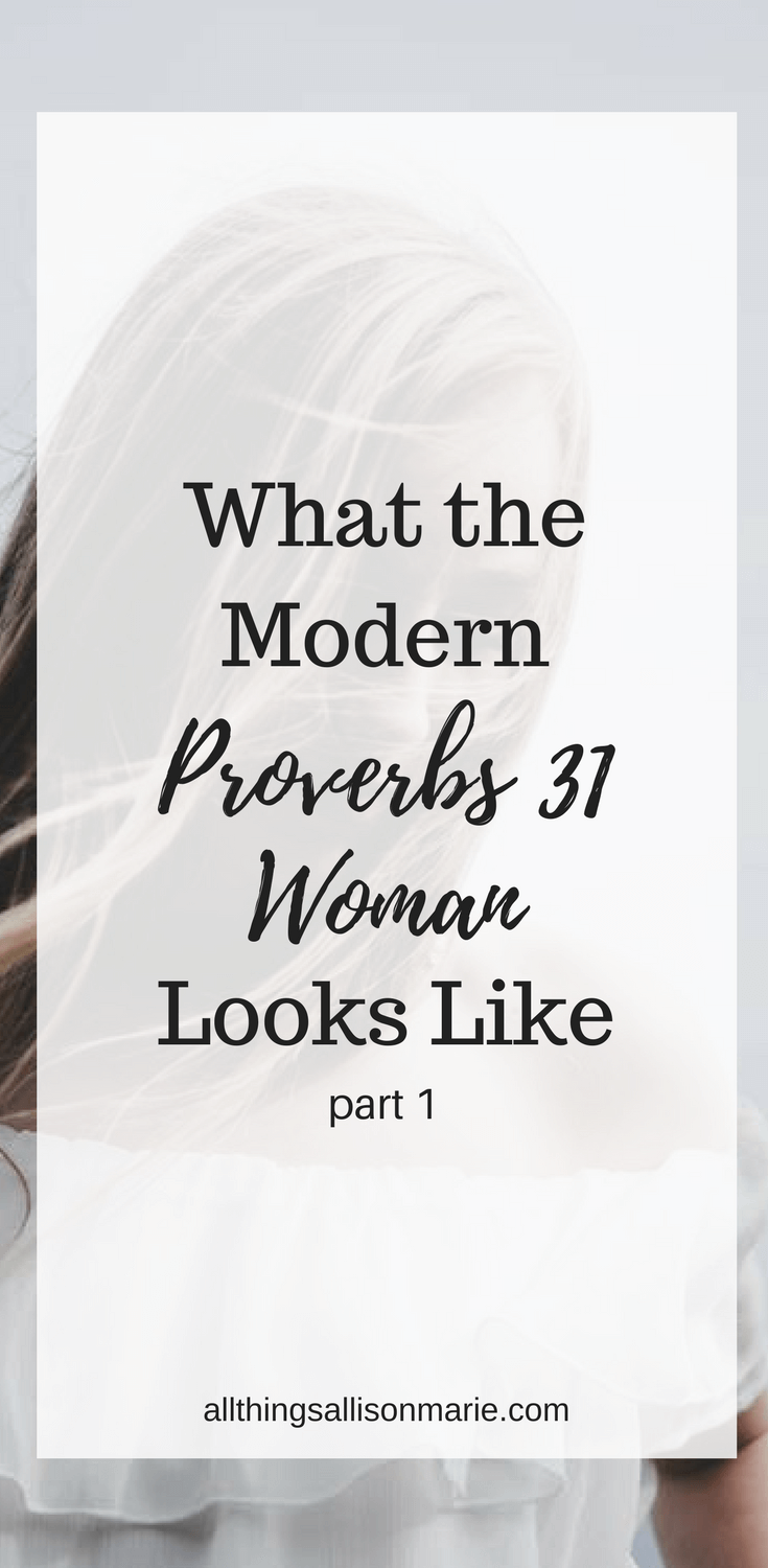 What the Modern Proverbs 31 Woman Looks Like (Part 1) – All Things ...